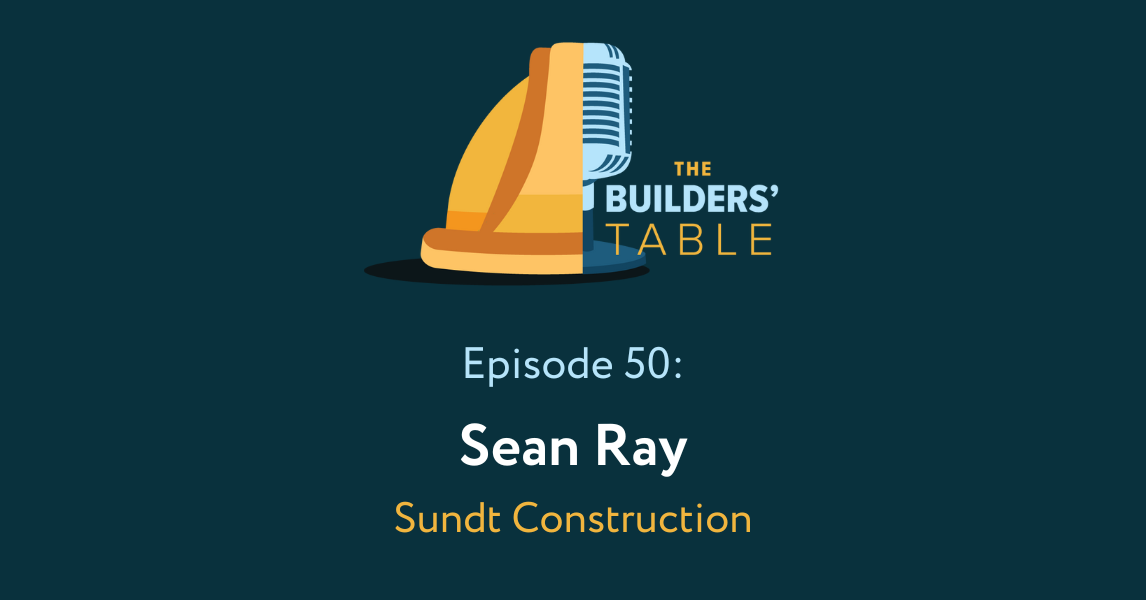The Builders’ Table Podcast Ep. 50: Sean Ray - NCCER