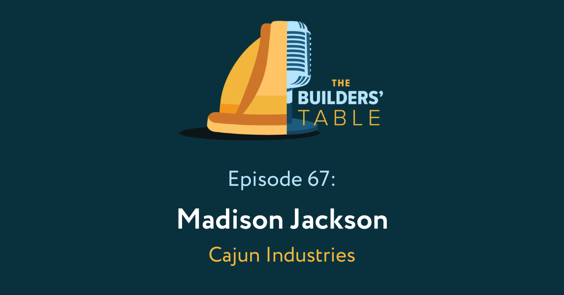 The Builders’ Table Podcast Ep. 67: Madison Jackson - NCCER